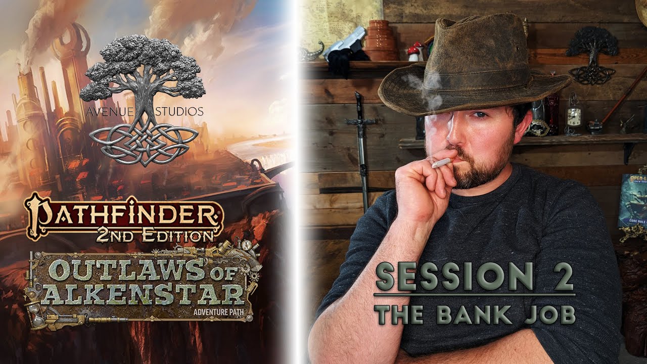 "The Bank Job" Session 2 | Pathfinder 2E: Outlaws of Alkenstar | AV ...