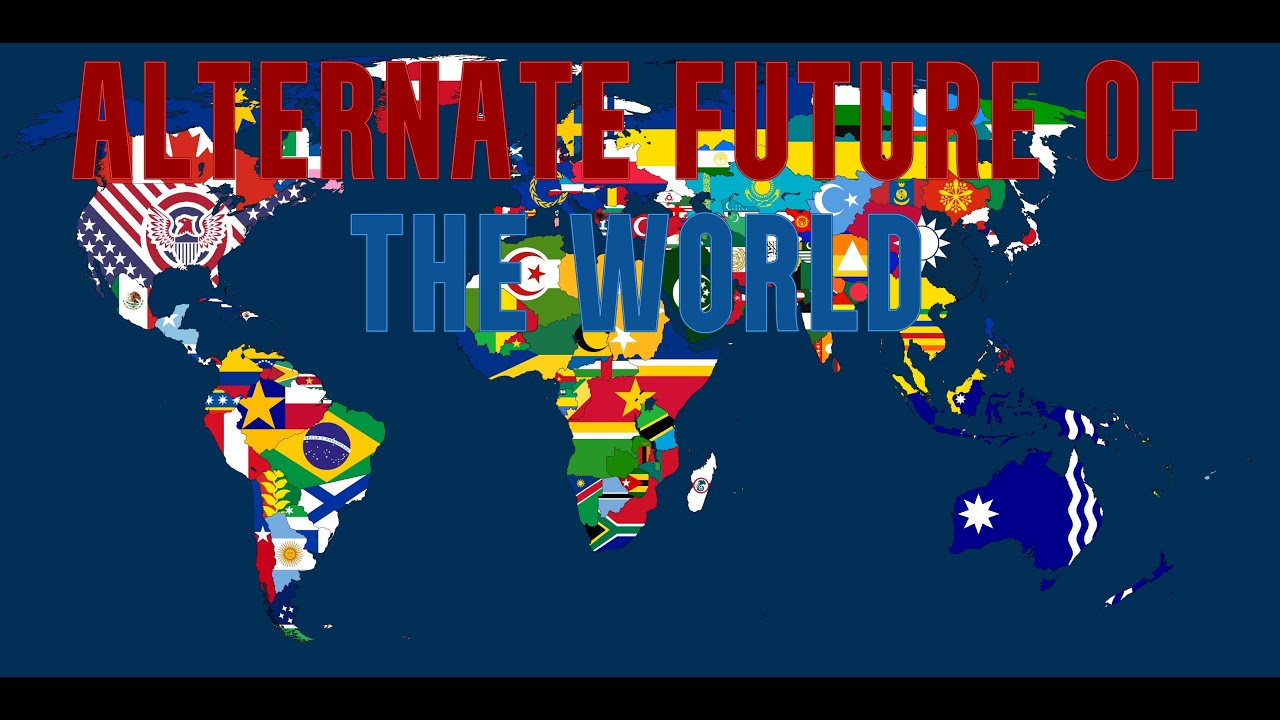 Alternate Future of the World (In flags) - 2018-2160 - YouTube