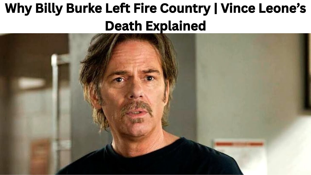 Why Billy Burke Left Fire Country | Vince Leone’s Death Explained - YouTube