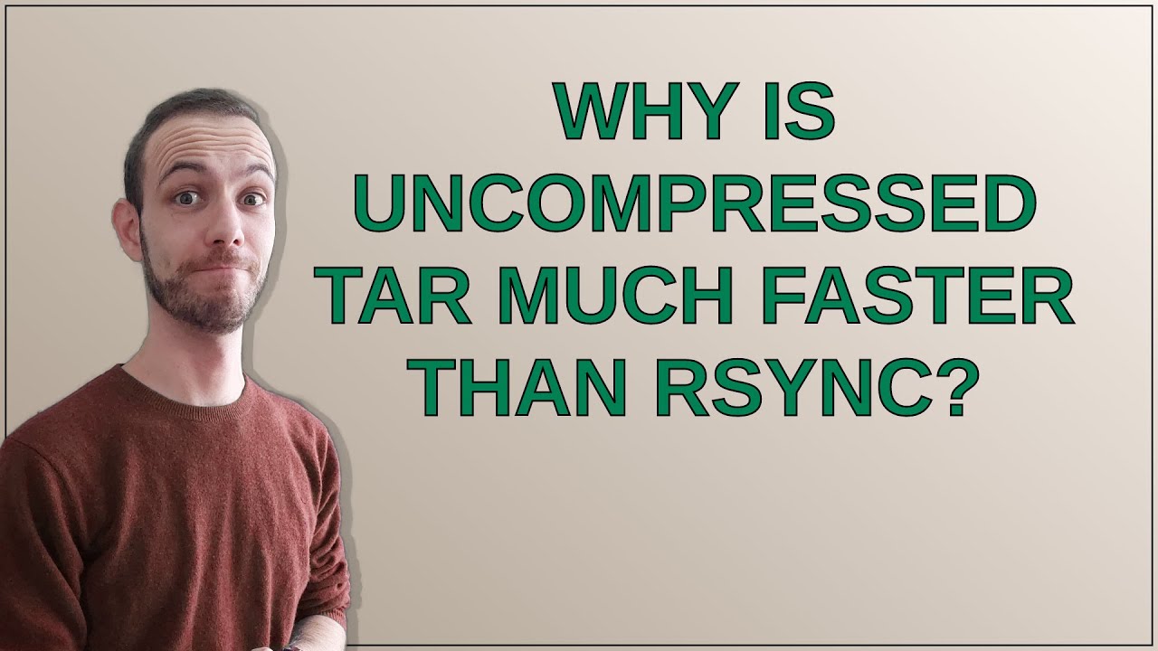 Unix: Why is uncompressed tar much faster than rsync? - YouTube