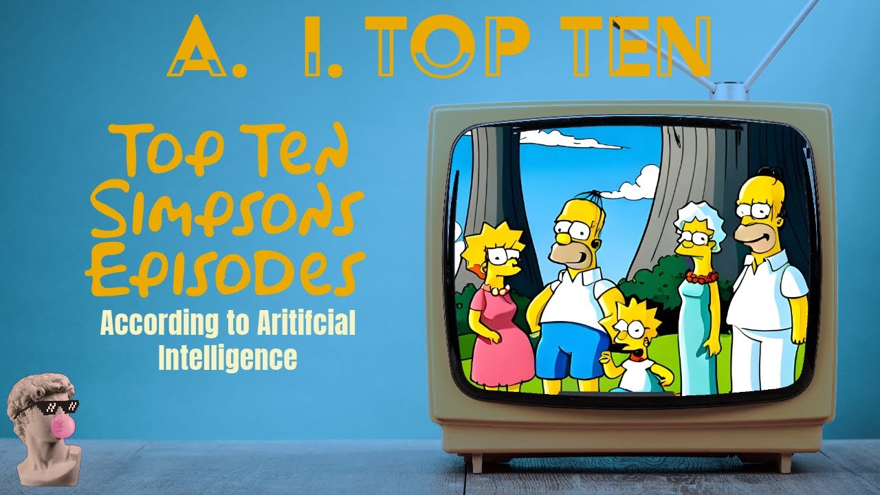 Top Ten Simpsons Episodes (According to Artificial Intelligence) | A.I ...
