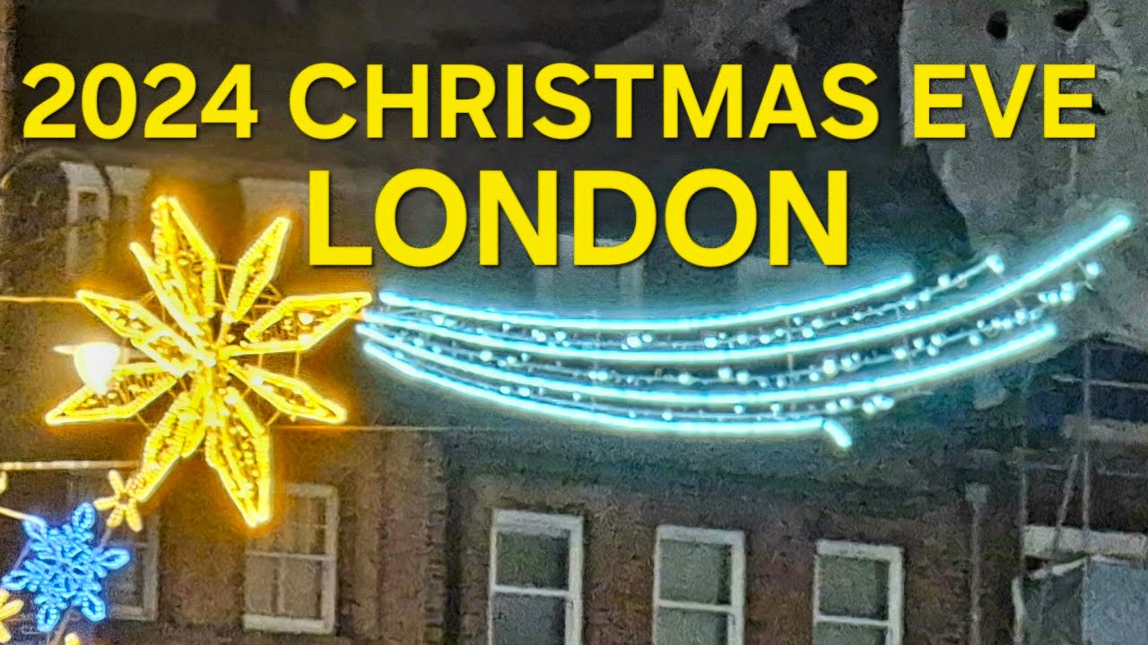 2024 CHRISTMAS EVE IN LONDON (What Its Looks Like) - YouTube