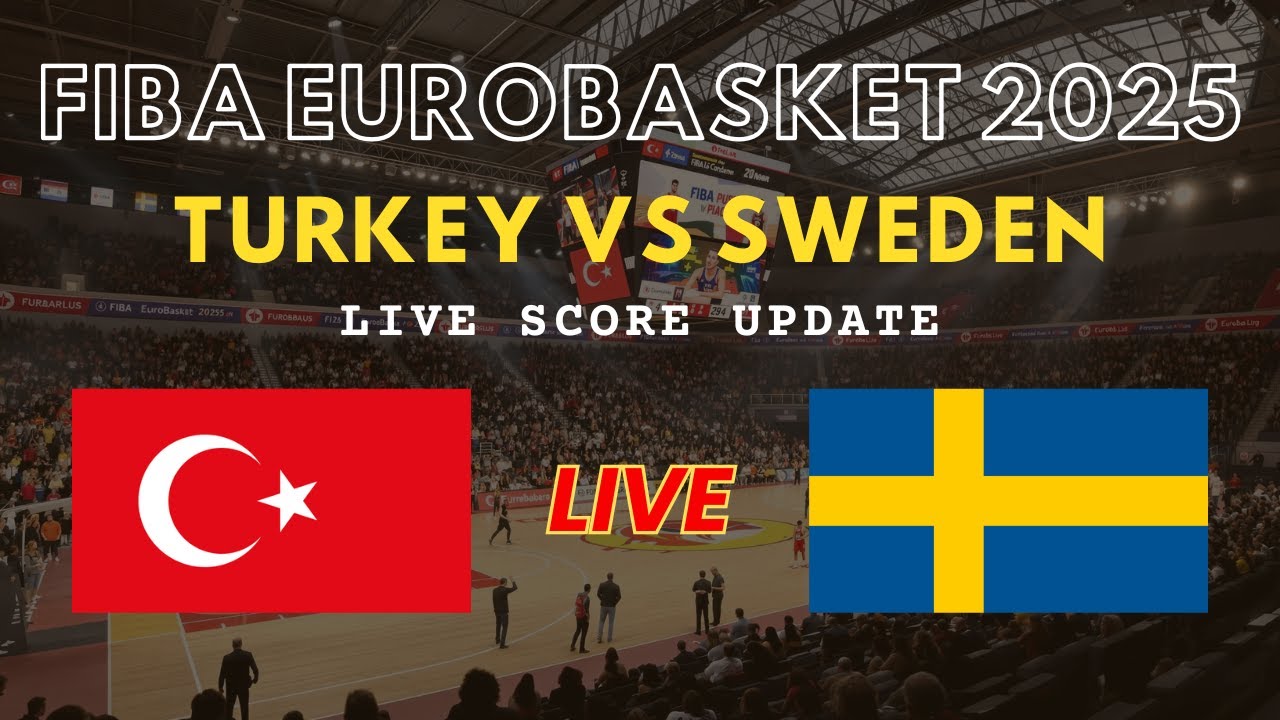 Turkey vs Sweden Live Scores | FIBA EuroBasket 2025 Basketball 1/8 ...