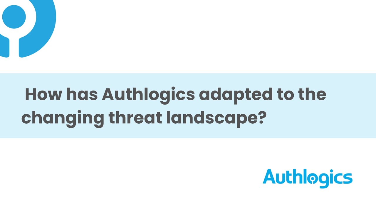 How has Authlogics adapted to the changing threat landscape? - YouTube