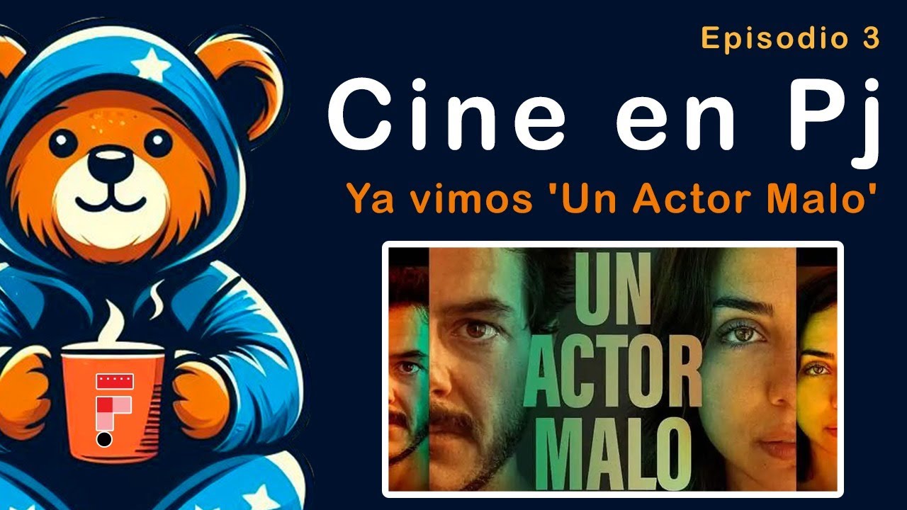 Cine en PJ Ep. 3 | Ya vimos un Actor Malo y hablamos de ella con ...