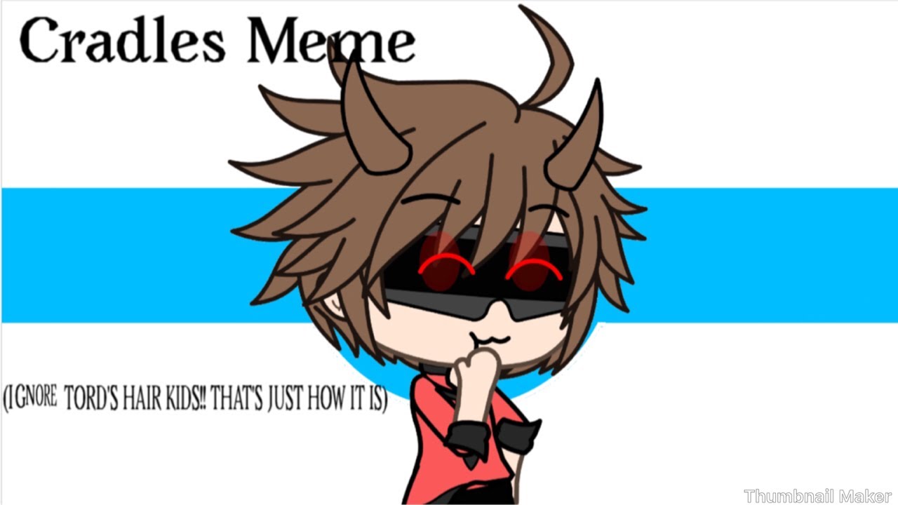 Cradles Meme ~Gacha Life, FT. Mattsworld Future Tord~ (A bit Inspired ...
