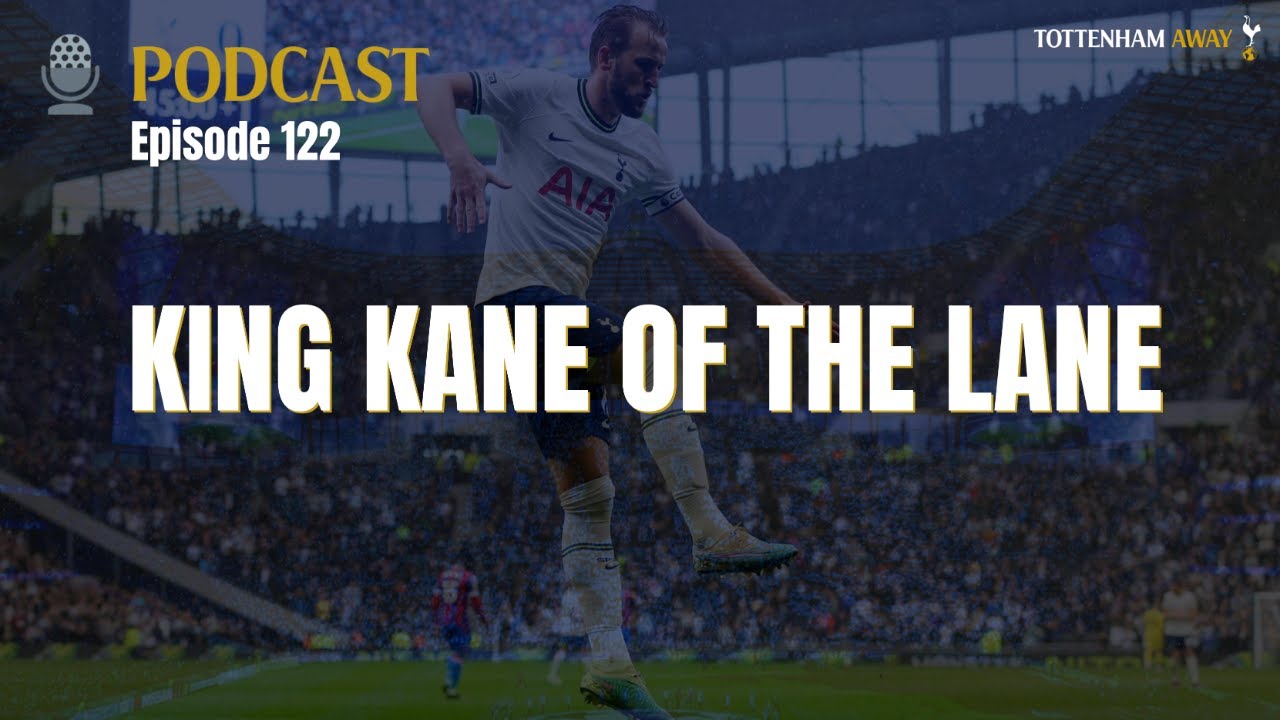 🎙 KING KANE OF THE LANE | Episode 122 | #THFC #Spurs #COYS - YouTube