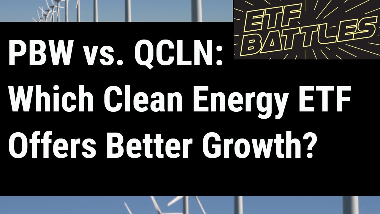 ETF Battles: PBW vs. QCLN - Which Clean Energy ETF Offers Better Growth ...