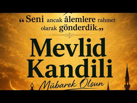 MEVLİD KANDİLİ MESAJLARI MEVLİD KANDİLİ İLAHİLERİ MEVLİD KANDİLİ 2026 VİDEOLARI KANDİL MESAJI İLAHİ