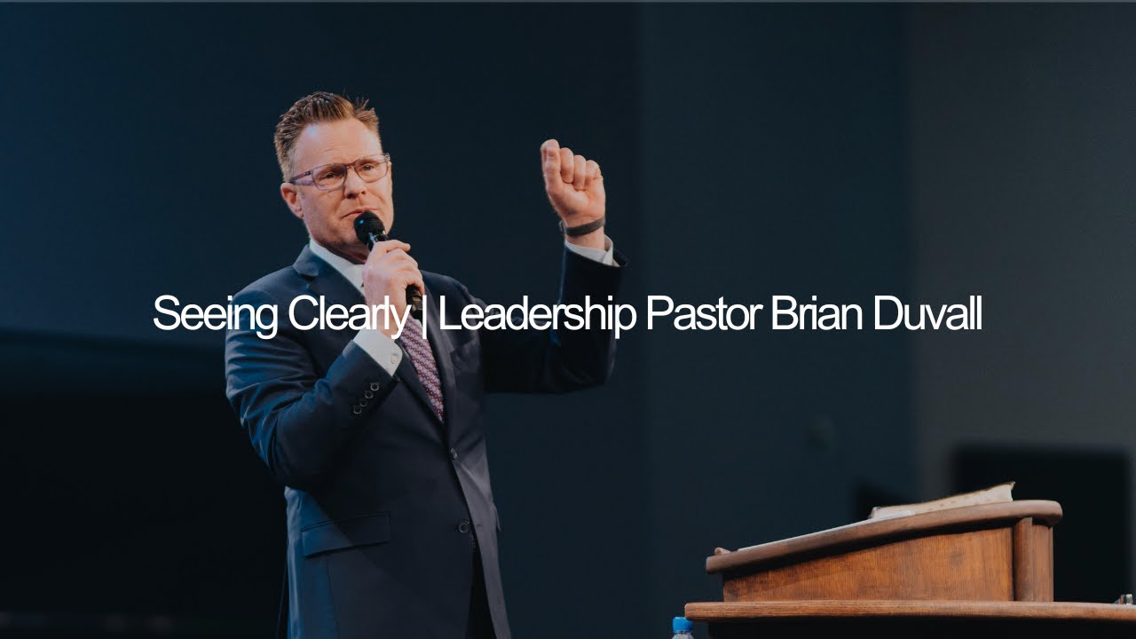Seeing Clearly | Pastor Brian Duvall - YouTube