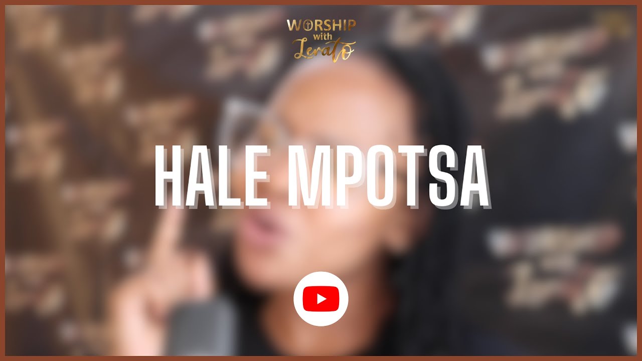 Hale Mpotsa || Worship With Lerato - YouTube