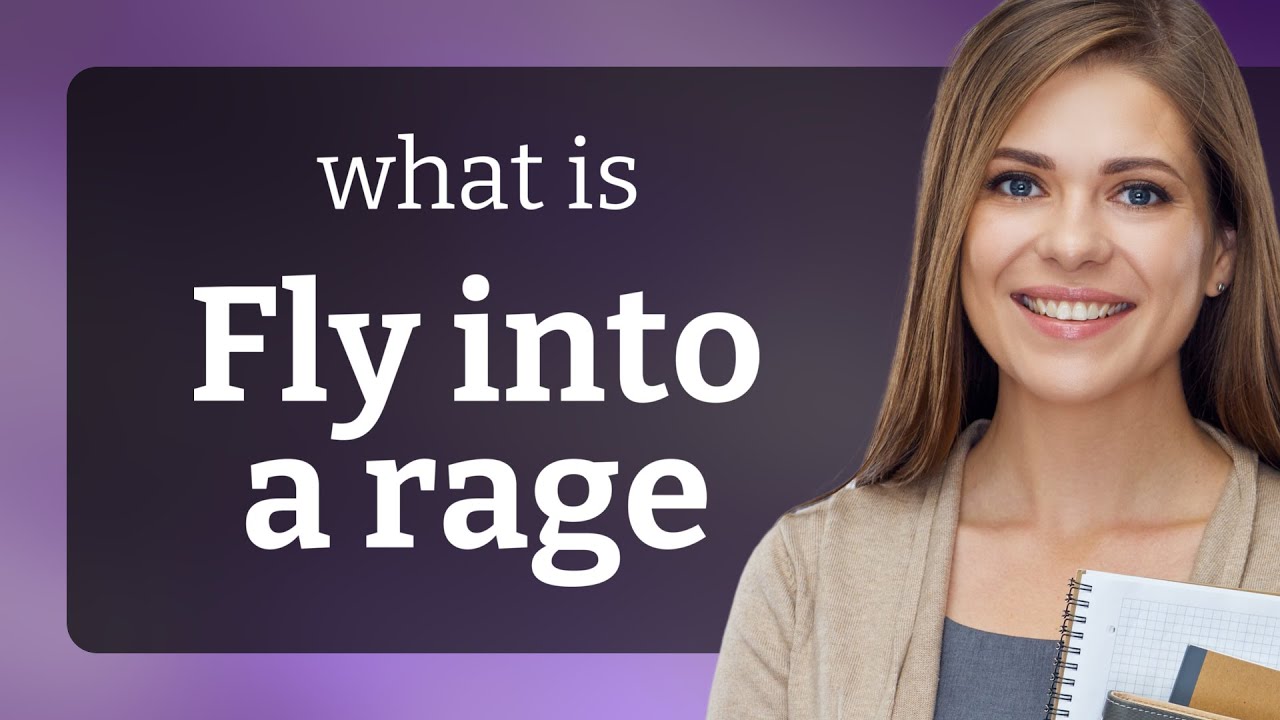 Fly Into a Rage: Understanding the Phrase - YouTube