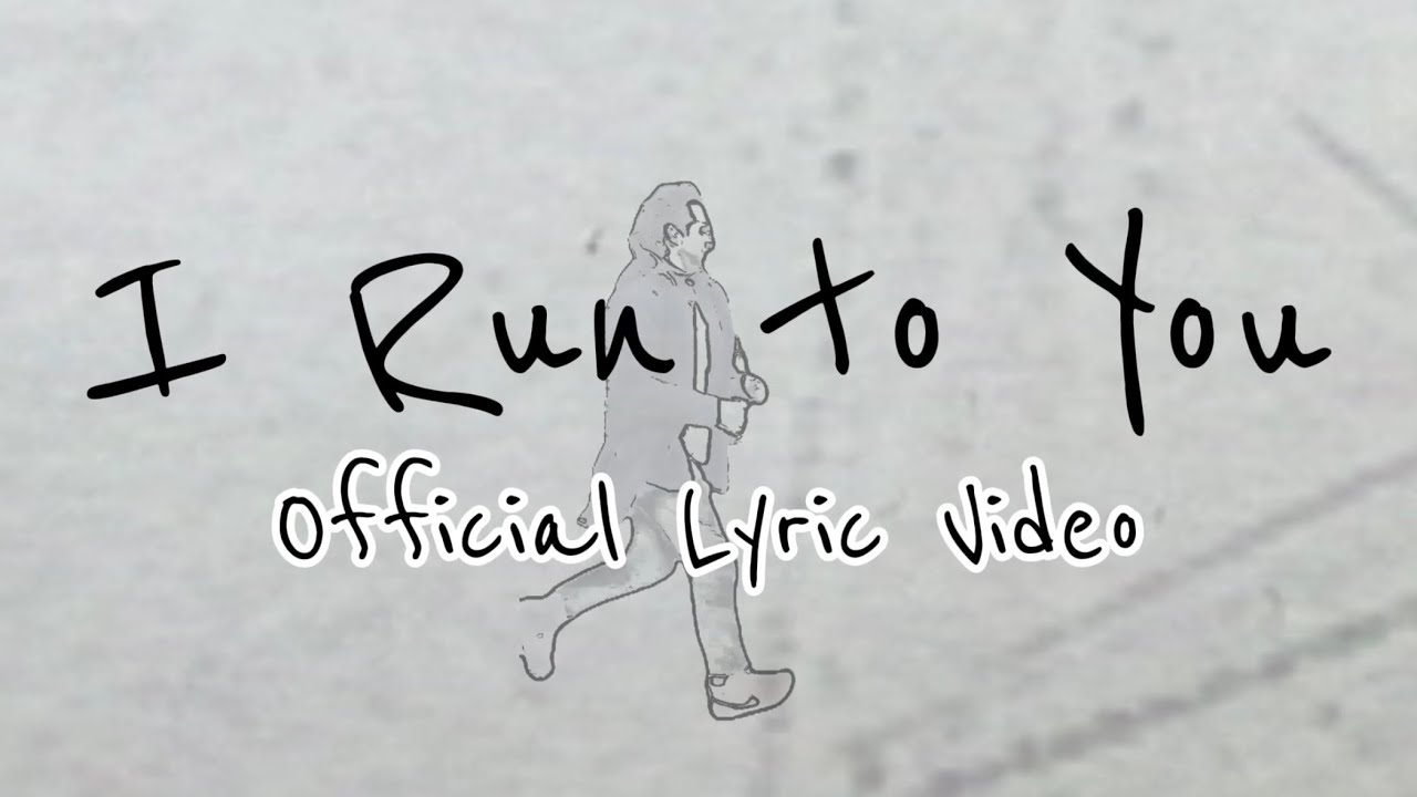 I Run to You Official Lyric Video - YouTube