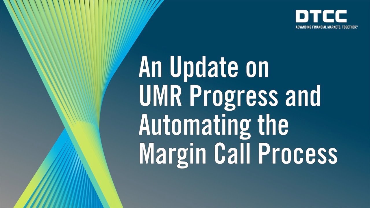 An Update on UMR Progress and Automating the Margin Call Process with ...