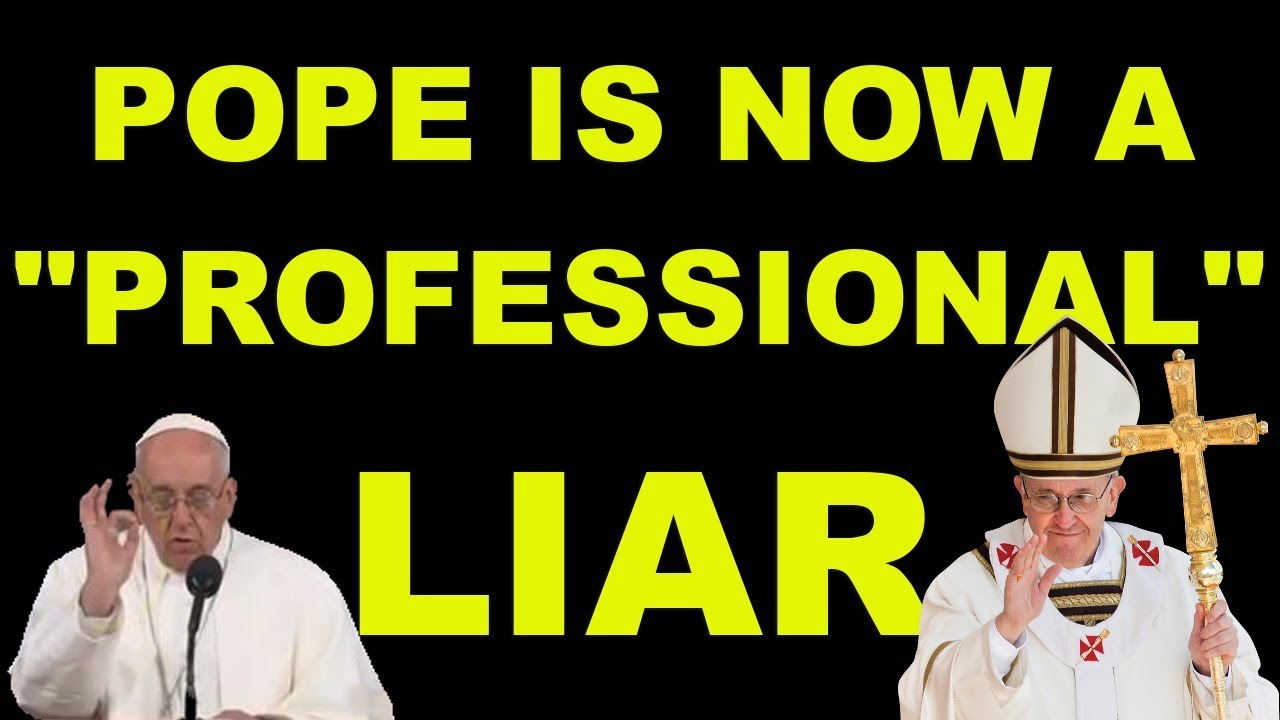 Pope is now a PROFESSIONAL liar - YouTube