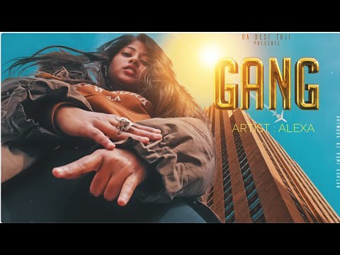 GANG - ALEXA || INDIAN FEMALE RAPPER || HINDI RAP SONG 2019 || DA DESI ...