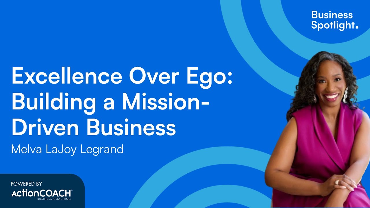 EXCELLENCE OVER EGO: BUILDING A MISSION-DRIVEN BUSINESS| Melva LaJoy ...