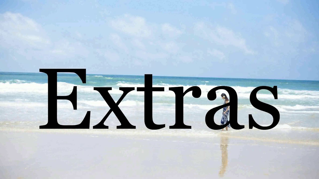 How To Pronounce Extras🌈🌈🌈🌈🌈🌈Pronunciation Of Extras - YouTube