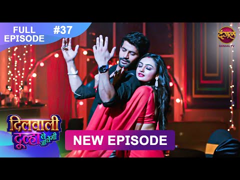 Dilwali Dulha Le Jayegi | Full Episode 37 | 5 May  2025 | New Show FULL HD | Dangal TV