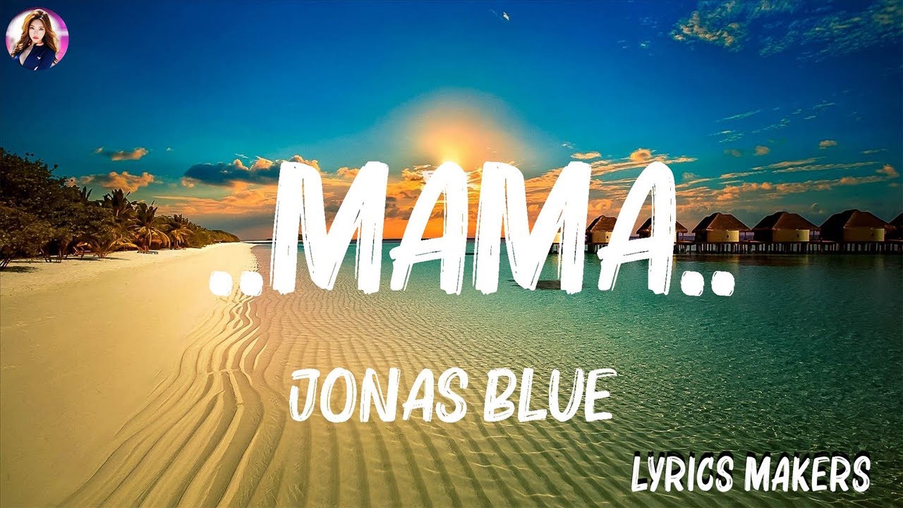 Jonas Blue - ..Mama.. (Lyrics) | William Singe, Ali Gatie,Justin-Bieber ...