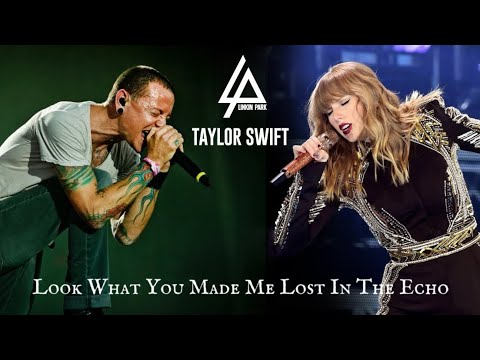 Linkin Park vs. Taylor Swift - Look What You Made Me Lost In The Echo ...