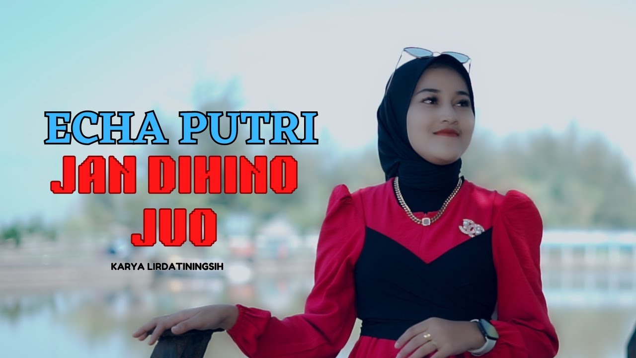 ECHA PUTRI // JAN DIHIHO JUO ( Official Musik Video ) - YouTube