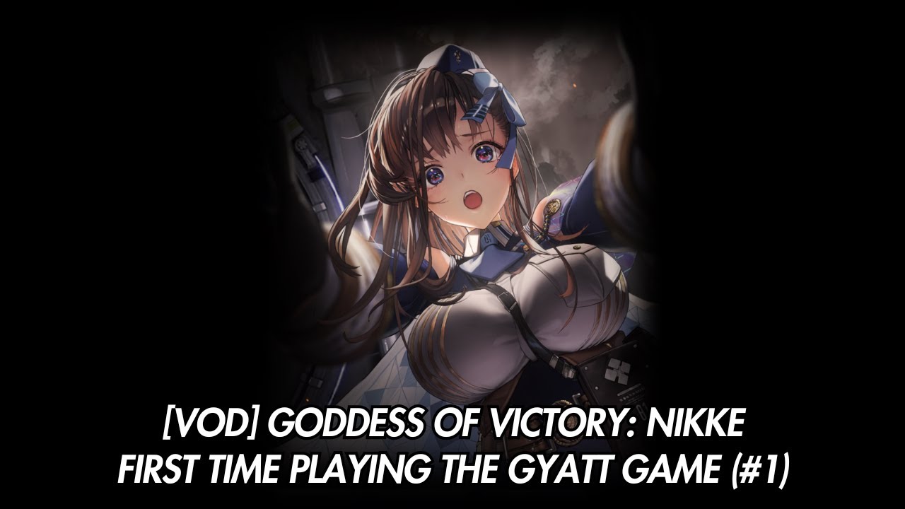 [Vod] First time playing the gyatt game | Goddess of Victory Nikke | Main Story Ch 1-3 - YouTube