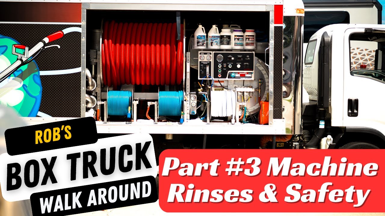 Part 3/5: Truckmount Machine, Rinses & Safety of Robs Box Truck Walk ...