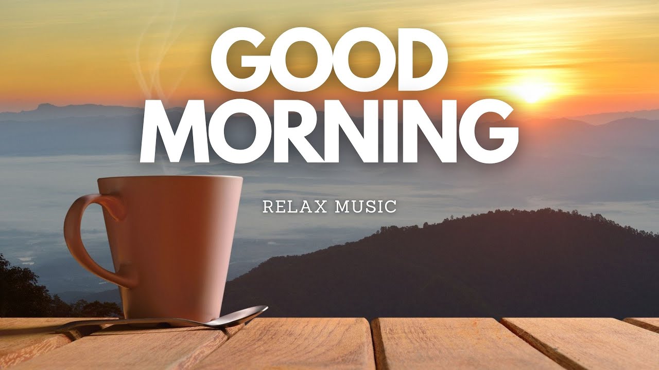 Good morning - relax music - YouTube