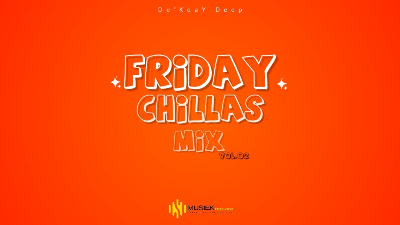 Friday Chillas Mix Vol.02- Mixed And Compiled By De’KeaY Deep - YouTube
