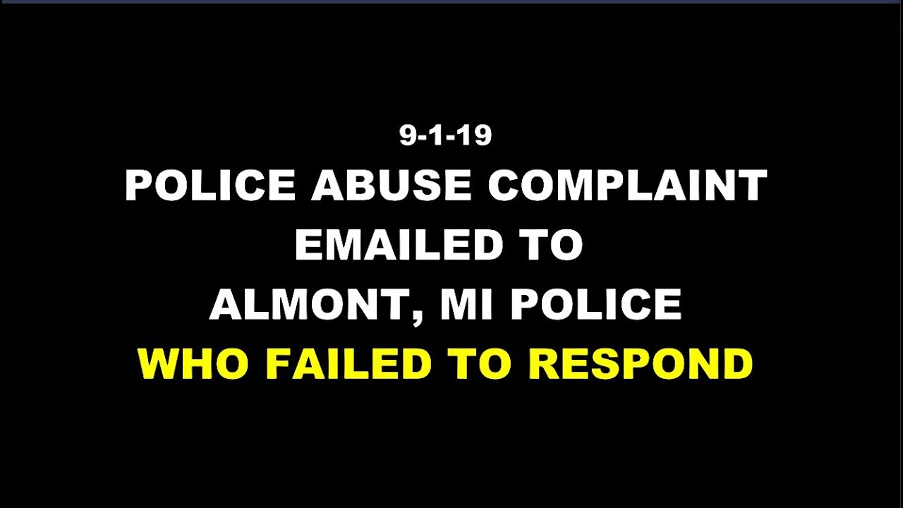 ALMONT, MICHIGAN POLICE REFUSE TO RESPOND TO "POLICE ABUSE" COMPLAINT # ...