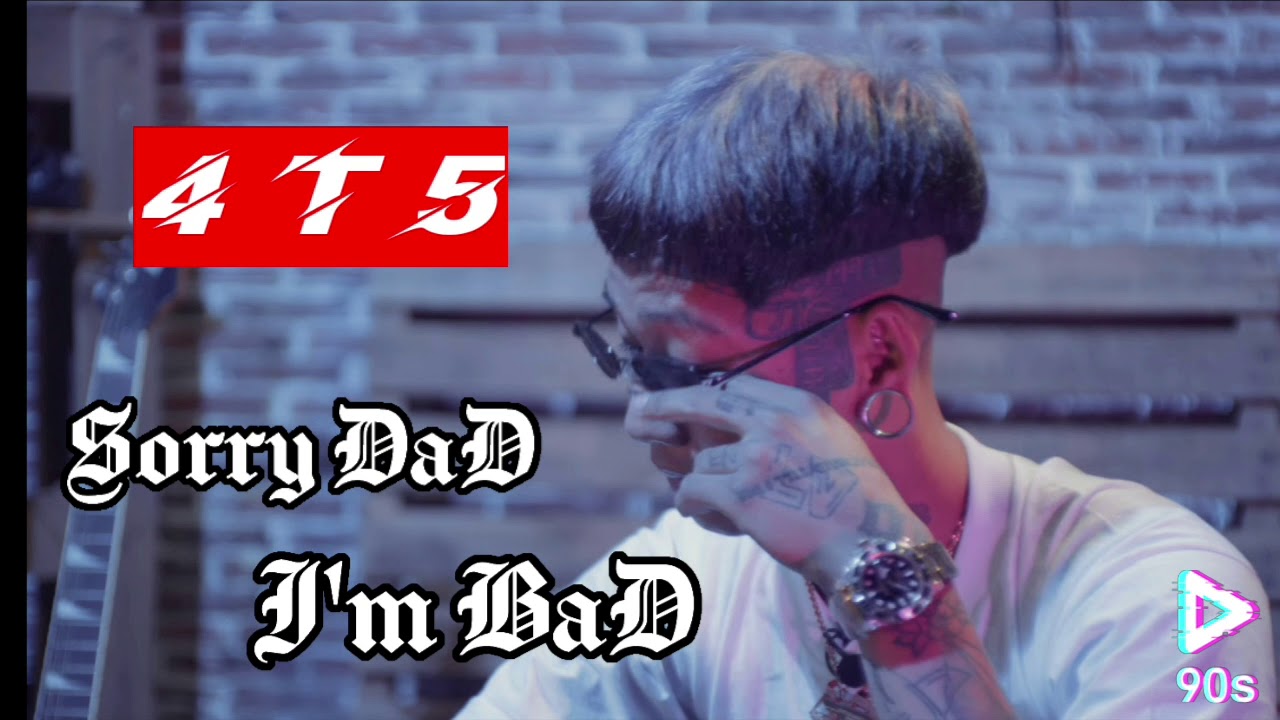 New Song 4T5 2020 (Sorry Dad I'm Bad) សុំទោសប៉ាដែកូនមិនល្អ - YouTube