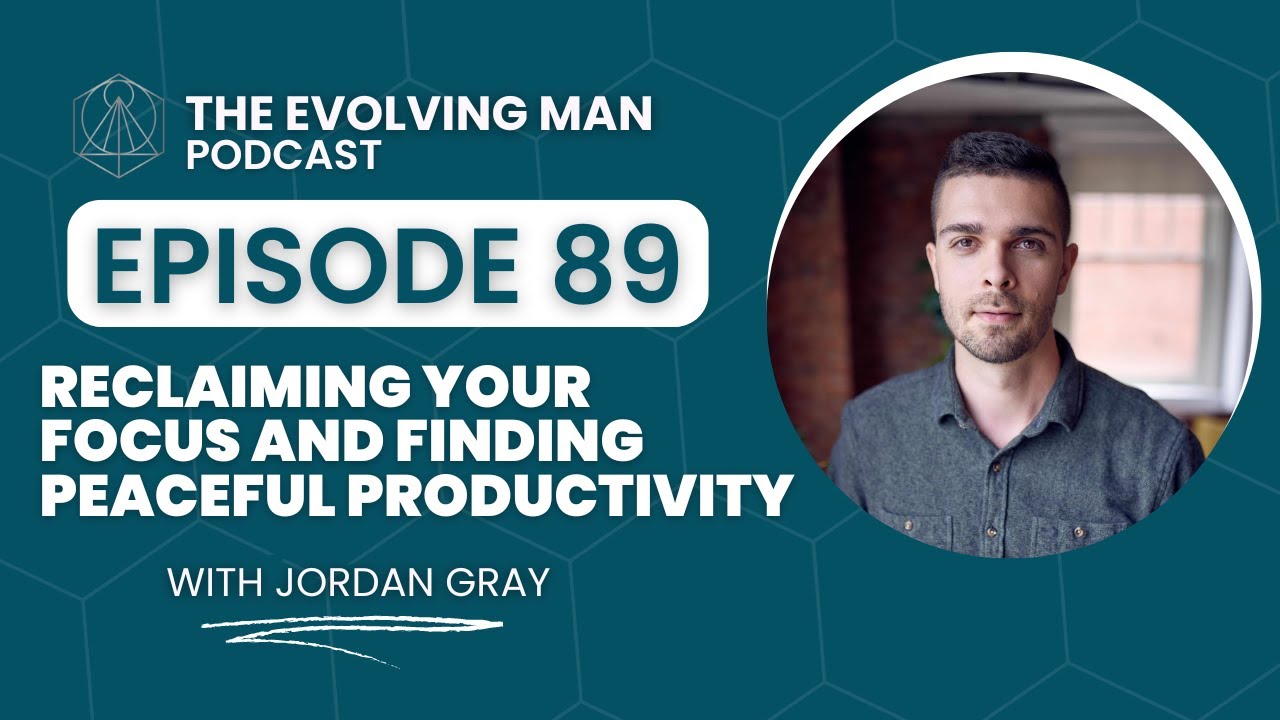 Reclaiming Your Focus and Finding Peaceful Productivity - with Jordan ...