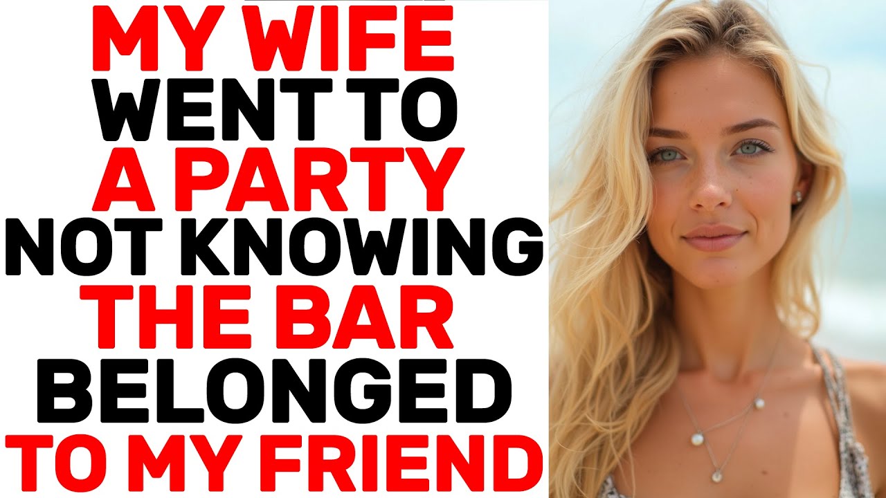 My Wife Went To A Party Not Knowing The Bar Belonged To My Friend - YouTube