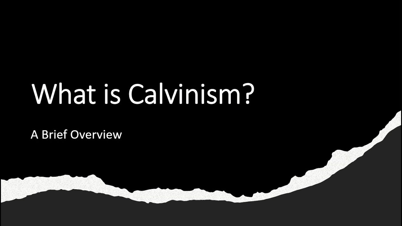 What is Calvinism? A Brief Overview - YouTube
