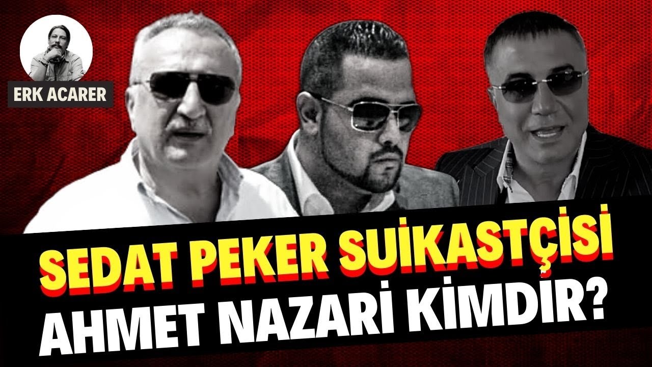 Sedat Peker suikastçisi AHMET NAZARİ KİMDİR? - YouTube