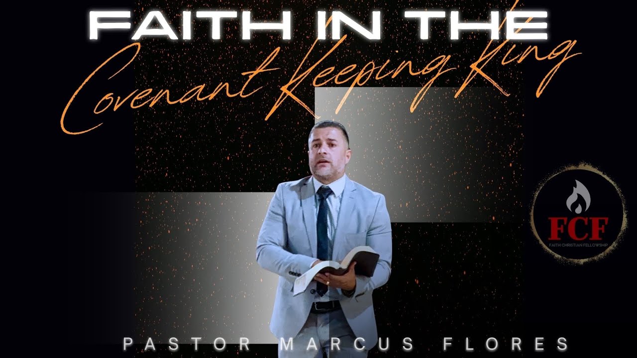 Faith in The Covenant Keeping King - Pastor Marcus Flores - YouTube