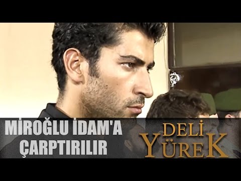 Deli Yürek Bölüm 35 - Yusuf Miroğluna İdam'a Çarptırılır