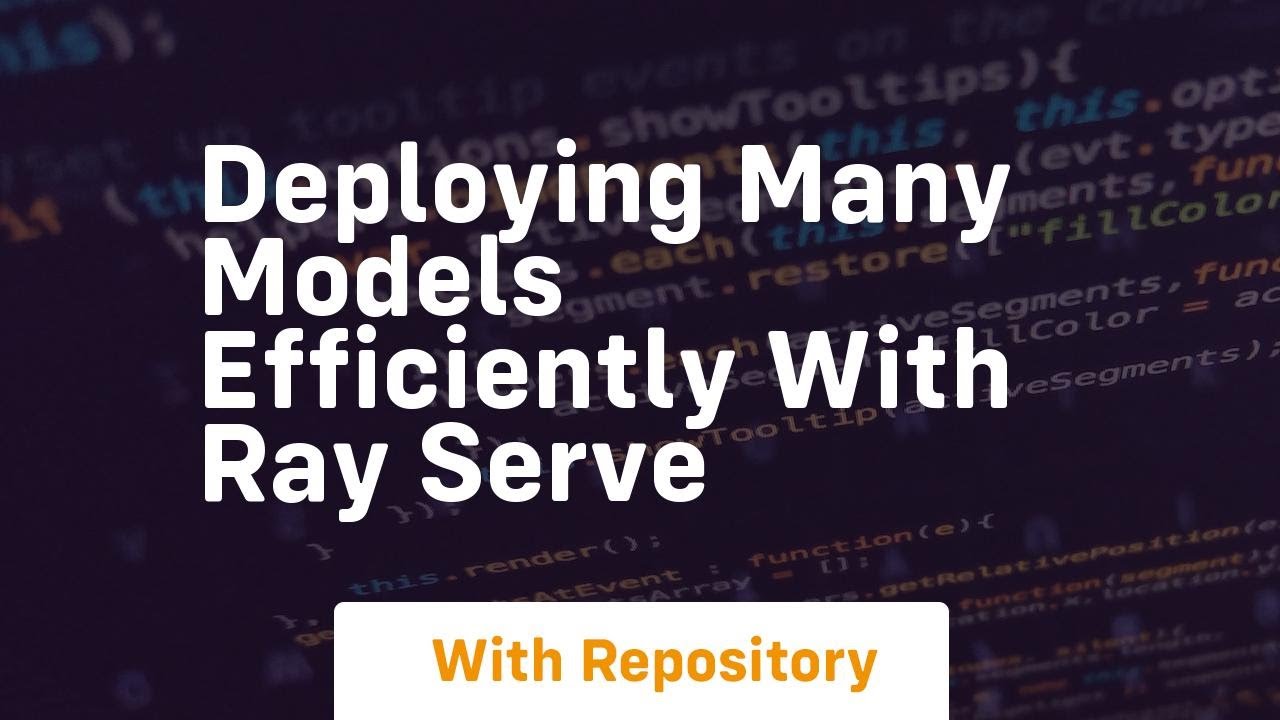deploying many models efficiently with ray serve - YouTube