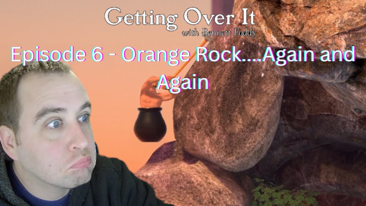 Getting Over it [Episode 6 - Orange Rock Again and Again] - YouTube