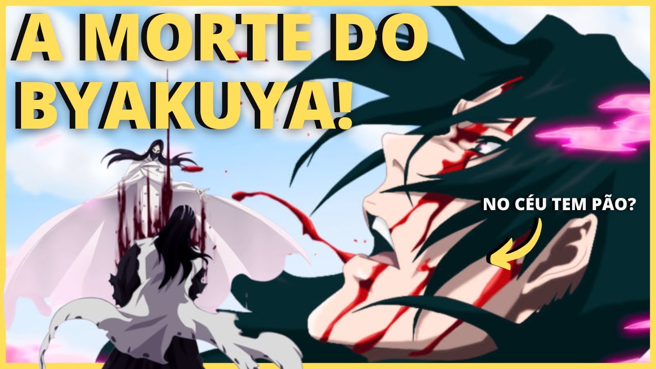 COMO O KUCHIKI BYAKUYA MORREU NO ARCO FINAL DE BLEACH? A GUERRA ...