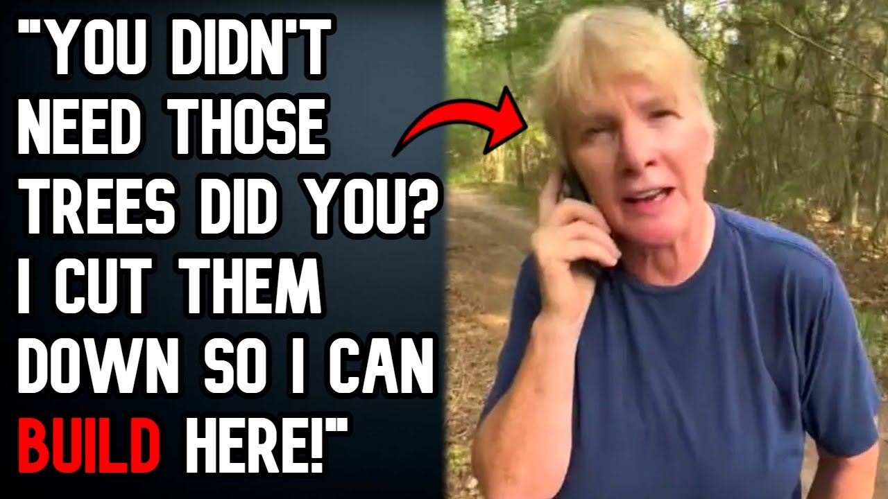 Karen Tears Down FOREST To BUILD On My Land! - r/EntitledPeople - YouTube
