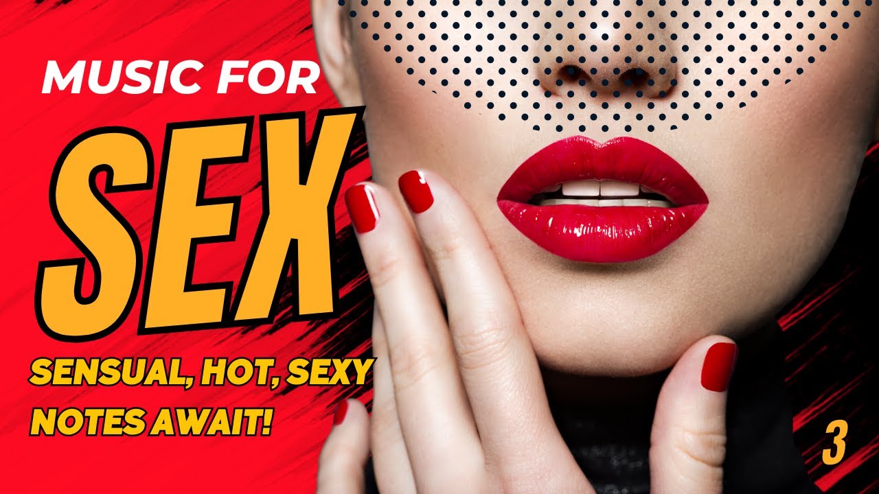 Music For Sex Sensual Seduction With Hot Notes 🔥 ️🔥 Youtube
