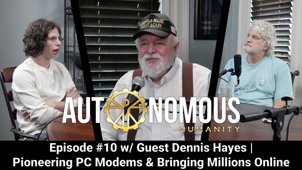Autonomous Humanity #10 w/ Guest Dennis Hayes | Pioneering PC Modems ...