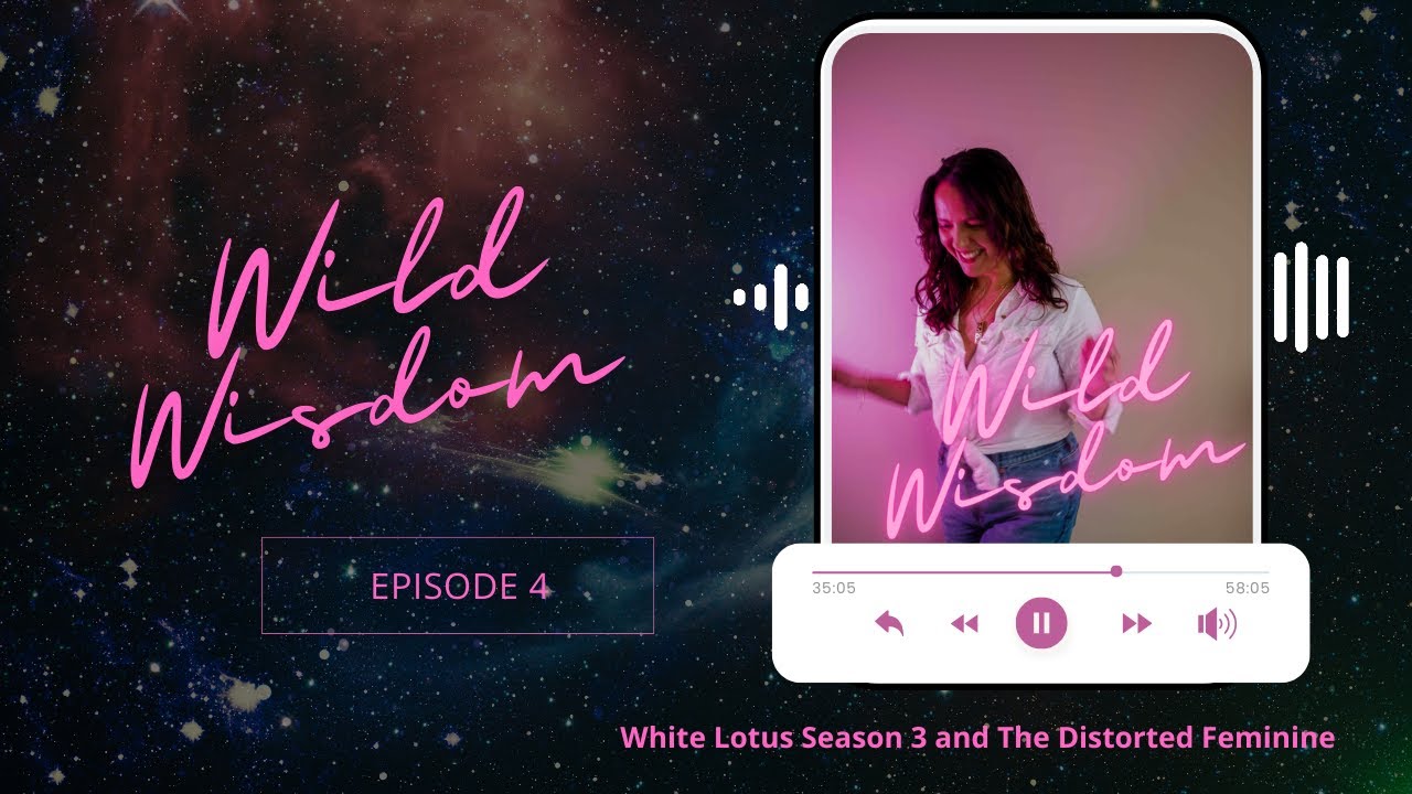 The Divine Feminine vs. The Distorted Feminine in The White Lotus Season 3 | Wild Wisdom Ep 4 🎙️ ...