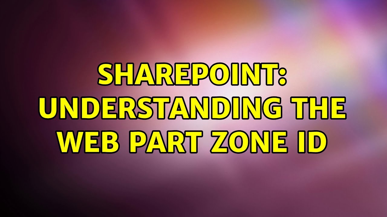 Sharepoint: Understanding the Web Part Zone ID - YouTube