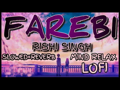 FAREBI || RISHI SINGH || LOFI SONG || Rishi Singh new song || farebi ...