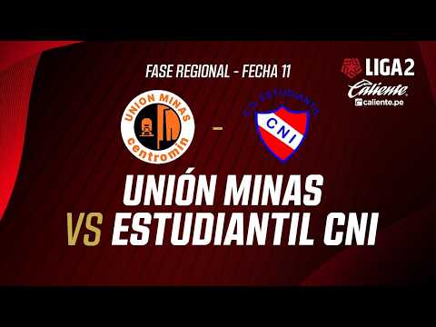 🔴 EN VIVO | UNIÓN MINAS  VS ESTUDIANTIL CNI | APERTURA LIGA 2 | FECHA 11