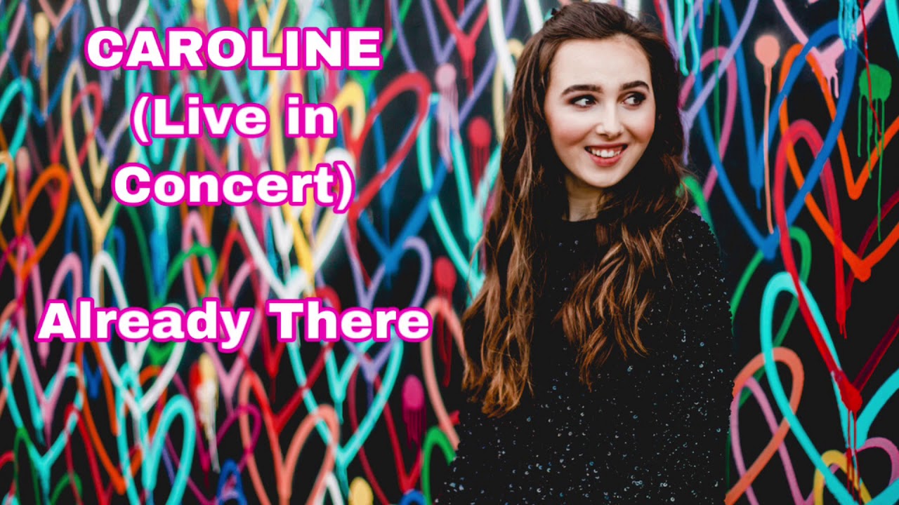 CAROLINE (Live in Concert) - Already There (Live) - YouTube