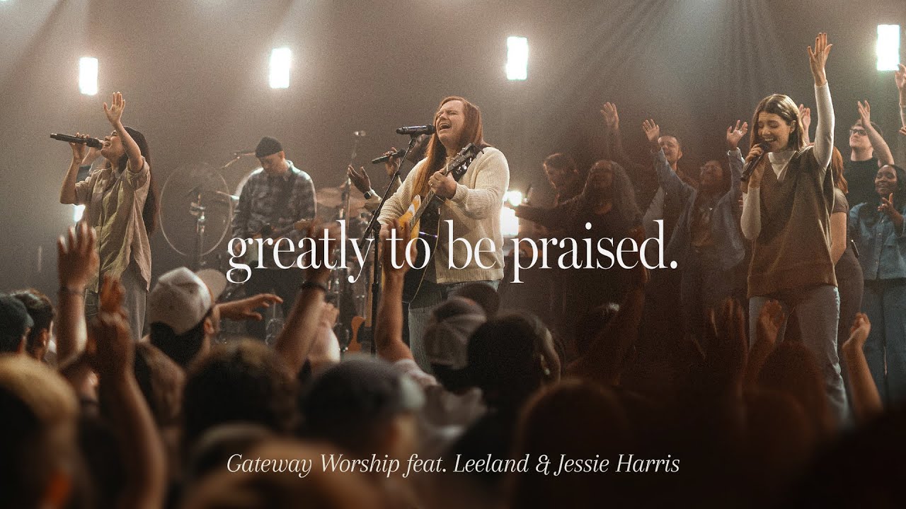 Greatly To Be Praised | feat. Leeland & Jessie Harris | Gateway Worship ...